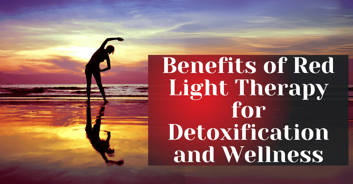 Discover the Benefits of Red Light Therapy for Detoxification and Wellness