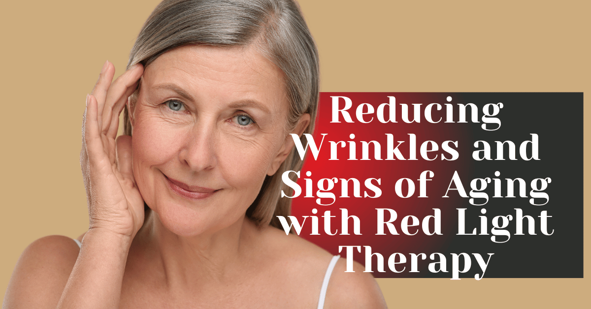 Reducing Wrinkles and Signs of Aging with Red Light Therapy